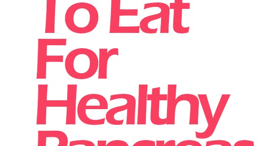 7 Foods To Eat For Healthy Pancreas