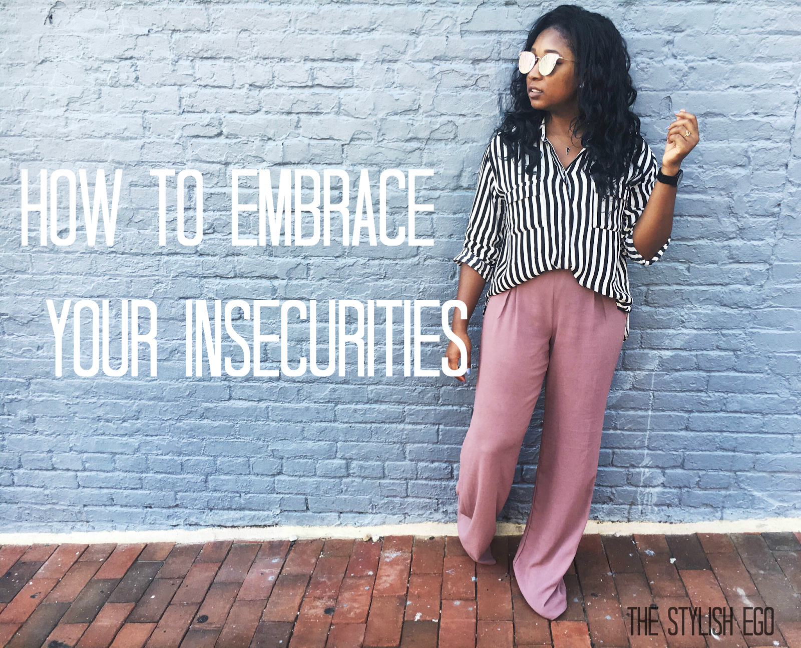 Three Ways to Embrace Your Insecurities! - The Stylish Ego