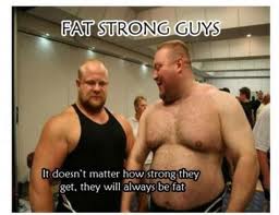 Be Strong to Be Useful: Problems with getting fat to get strong