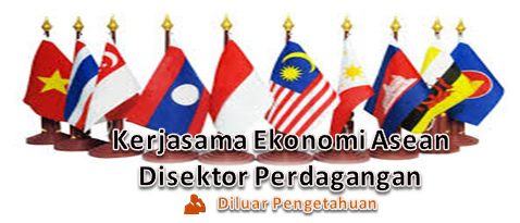 Kerjasama Ekonomi Asean Di Sektor Perdagangan - Diluar Pengetahuan