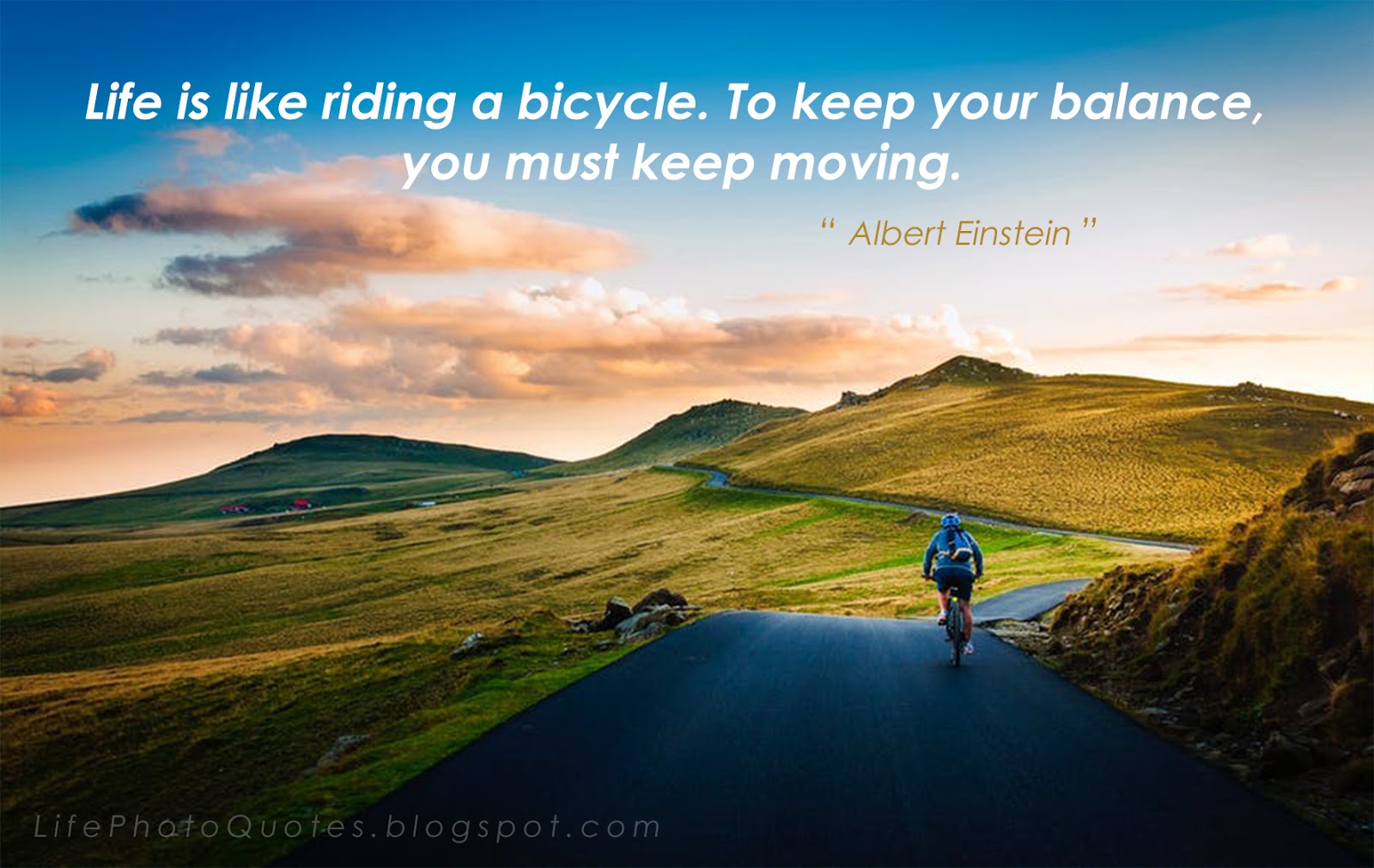 Life Photo Quotes: Life is like riding a bicycle. To keep your balance ...