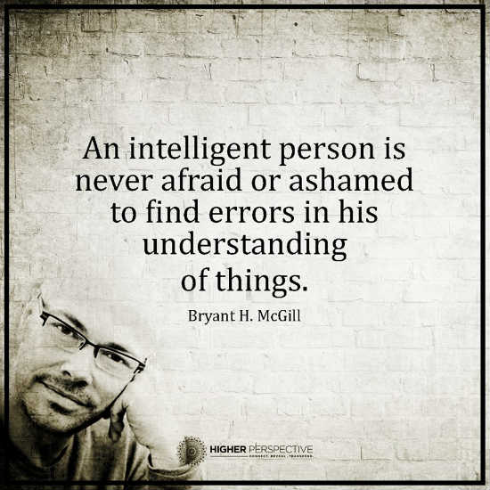 An Intelligent person is never afraid or ashamed to find errors in his ...