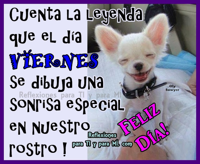 Buenos Deseos para TI y para MÍ: * Cuenta la leyenda que el día VIERNES ...