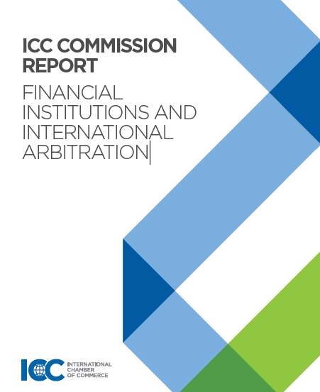 Law and Arbitration: ICC COMMISSION REPORT FINANCIAL INSTITUTIONS AND ...