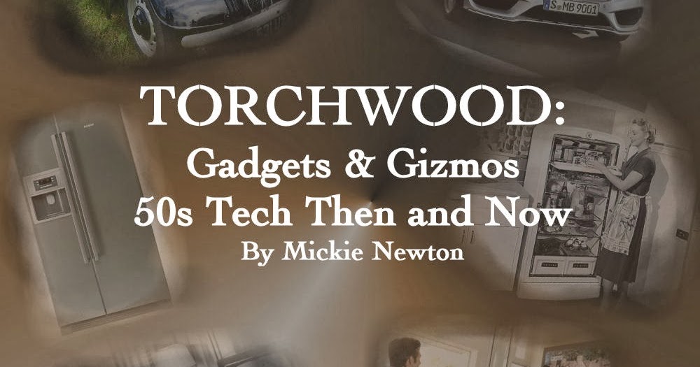 Project: Torchwood: Gadgets & Gizmos Out of Time 50's Tech Then and Now ...
