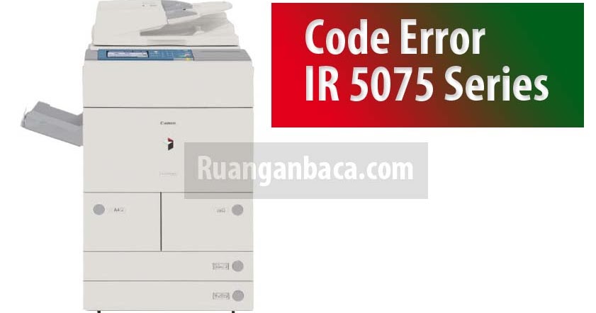 Lengkap Tabel Kode Error Mesin Fotocopy Canon IR 5075 Series ...