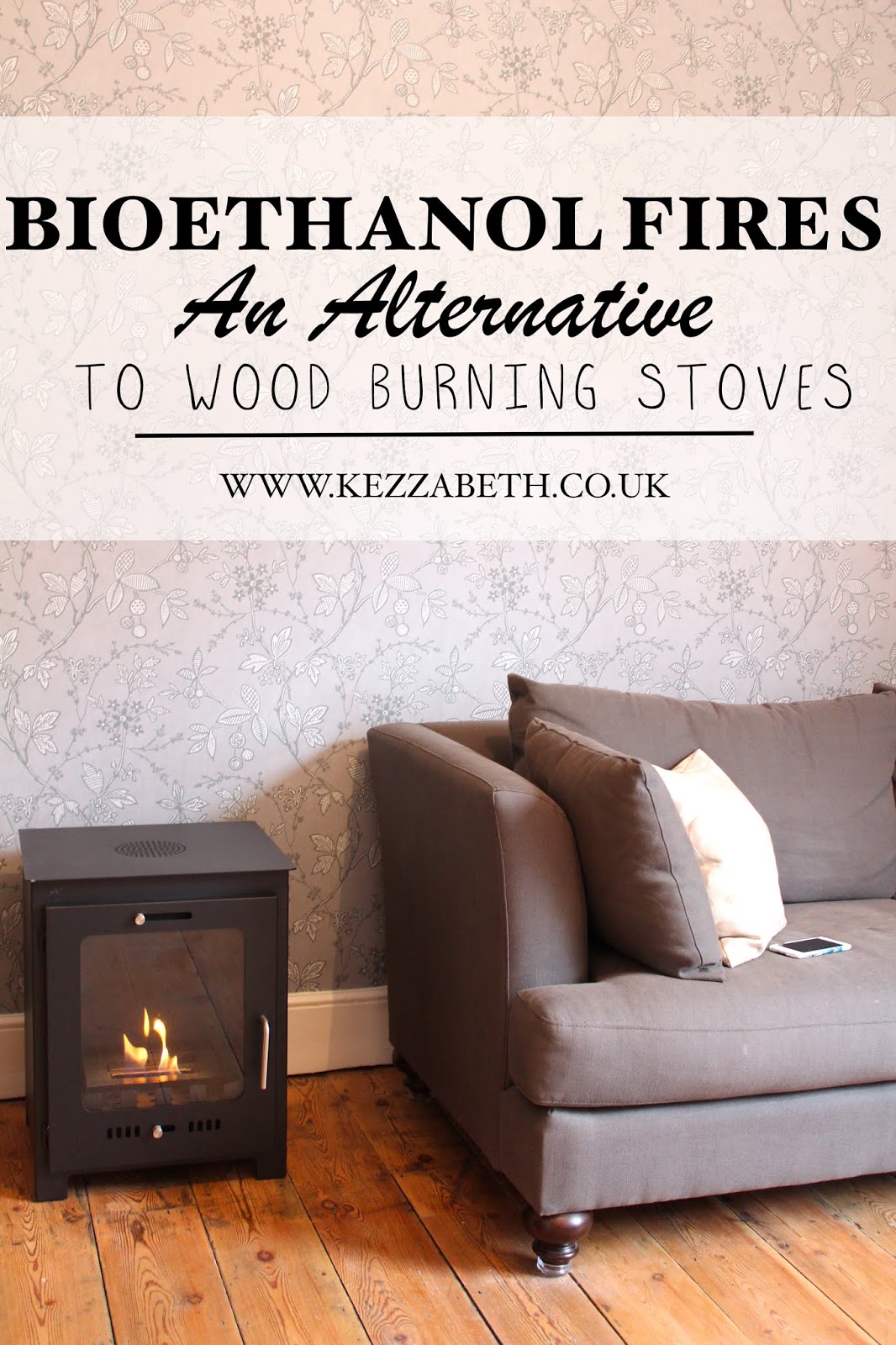 Bioethanol Fires: An Alternative to Wood-Burning Stoves - Kezzabeth ...