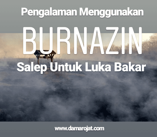 Pengalaman Menggunakan Burnazin Salep Untuk Luka Bakar - damarojat blog ...