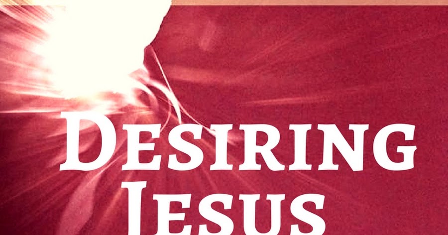 DESIRING JESUS