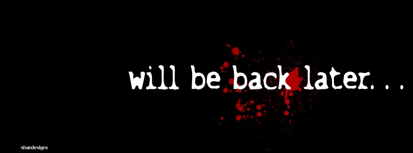 Will Be Back Later- HD Facebook Cover | xFbCovers