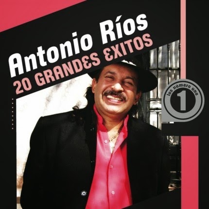 Cumbia y Algo más: Antonio Rios - 20 Grandes Exitos '2007'