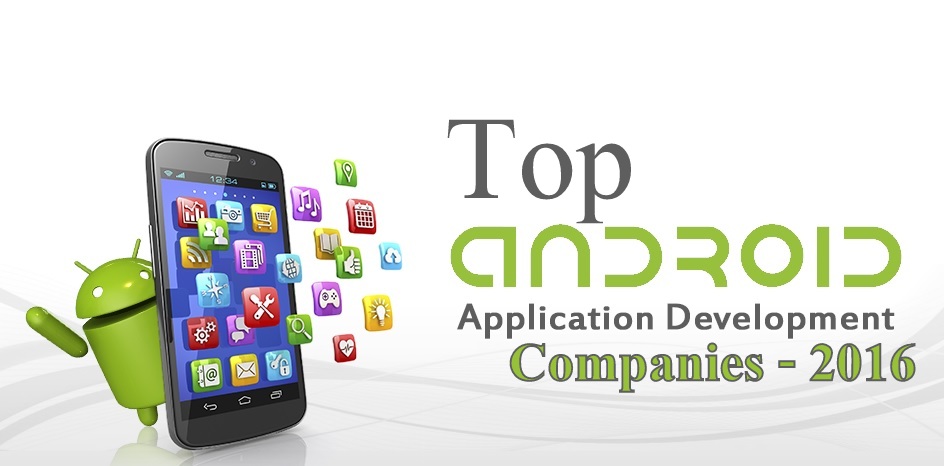 app devloper: Top 10 Android Application Development Companies In 2016