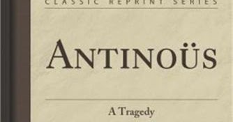 ANTINOUS THE GAY GOD: ANTINOUS THE STAGE DRAMA MOVED VICTORIANS TO TEARS