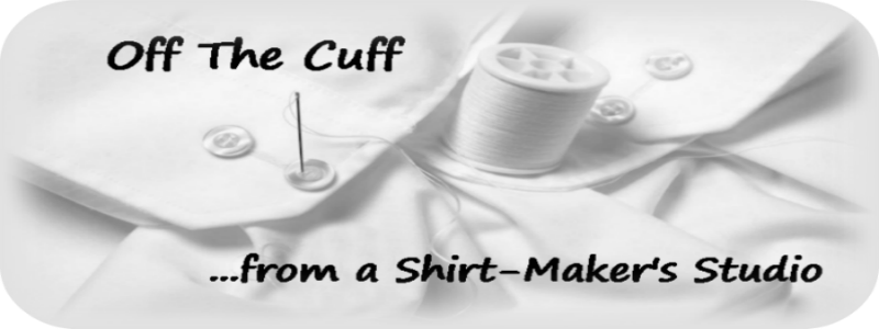 Off The Cuff...from a Shirt-Maker's Studio