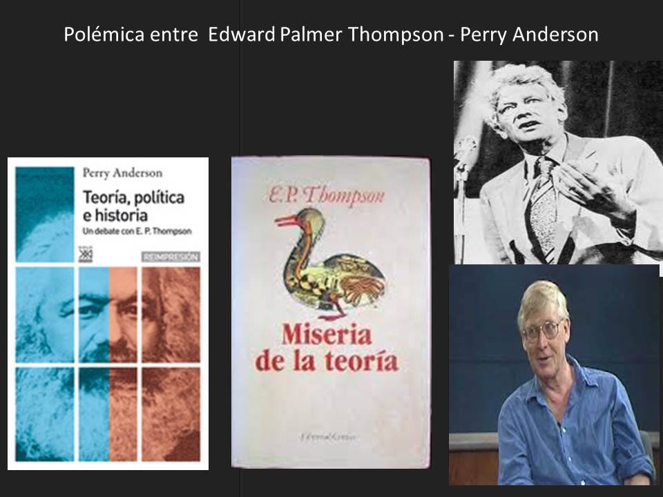 Historia Social: Polémica Edward Palmer Thompson - Perry Anderson sobre ...