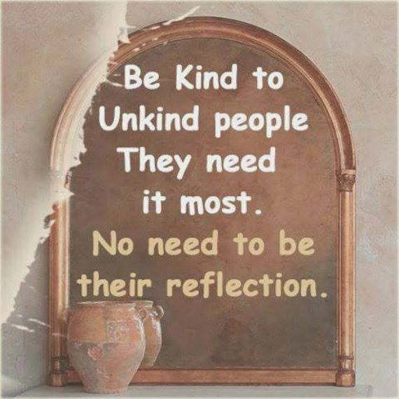 Be Kind to Unkind People They need to it the Most. No Need to be their ...