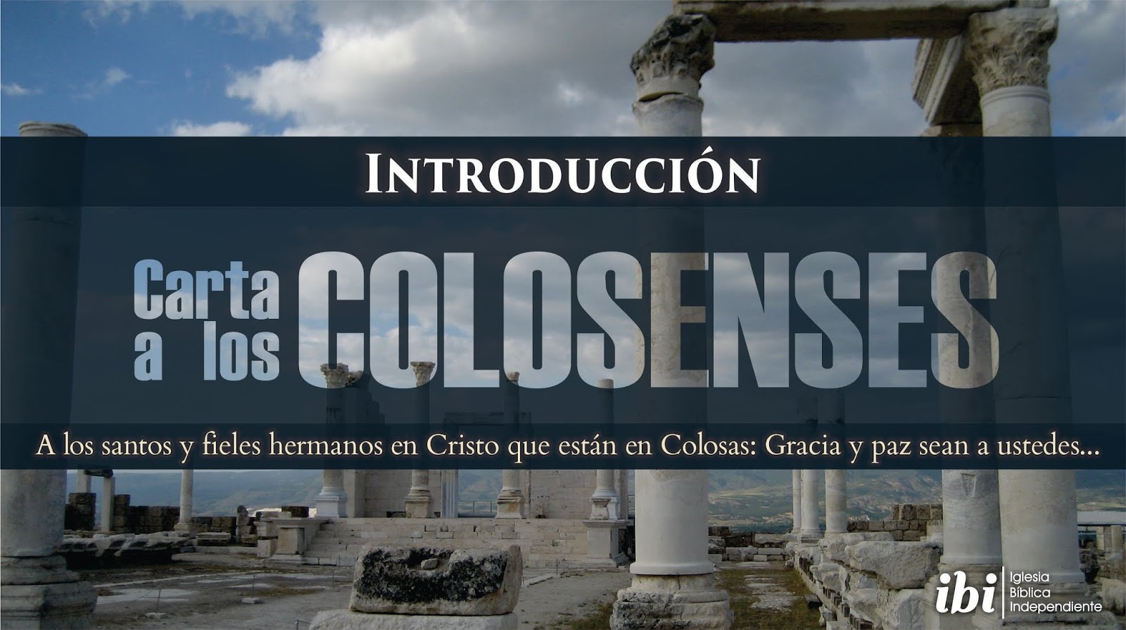 01 - INTRODUCCIÓN COLOSENSES - Col 1:1-2 - Iglesia Bíblica de la Gracia