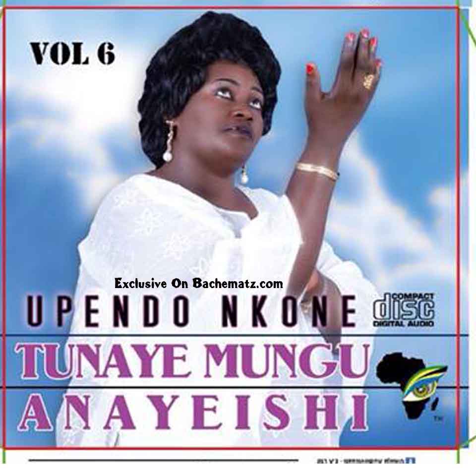 Upendo Nkone-Tunaye Mungu Anayeishi | Mp3 Download[New Song] | Tanzania ...