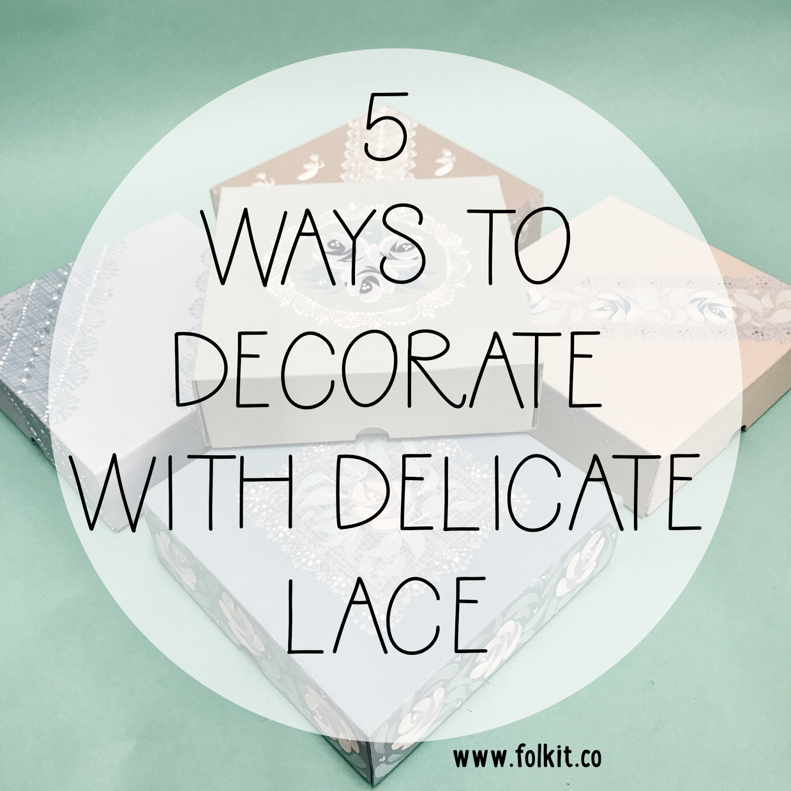 You Can Folk It!: 5 ways to decorate with our Delicate lace kit