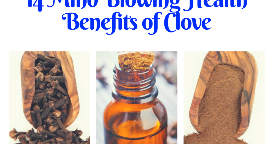 14 Mind Blowing Health Benefits of Cloves - 99Advice