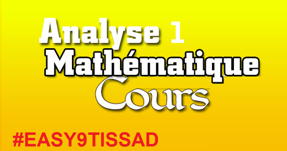 Cours Analyse Mathématique S1 - Easy9tissaD Cours Analyse Mathématique S1 - Easy9tissaD
