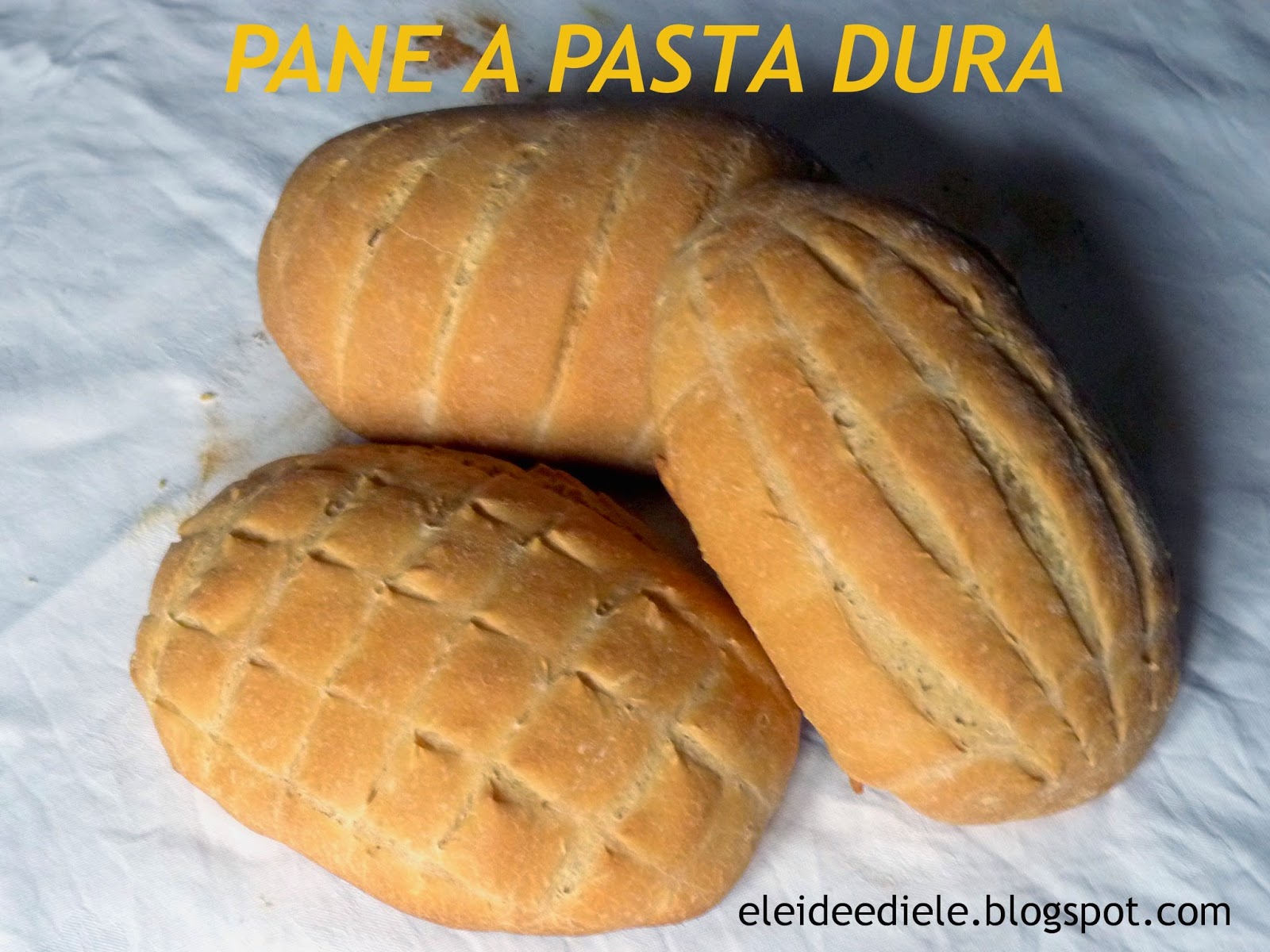 Eleideediele: morbido morbido: PANE A PASTA DURA, con lievitazione naturale