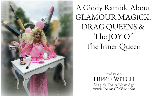 HiPPiE WiTCH #367 : A Giddy Ramble About Glamour Magick, Drag Queens ...
