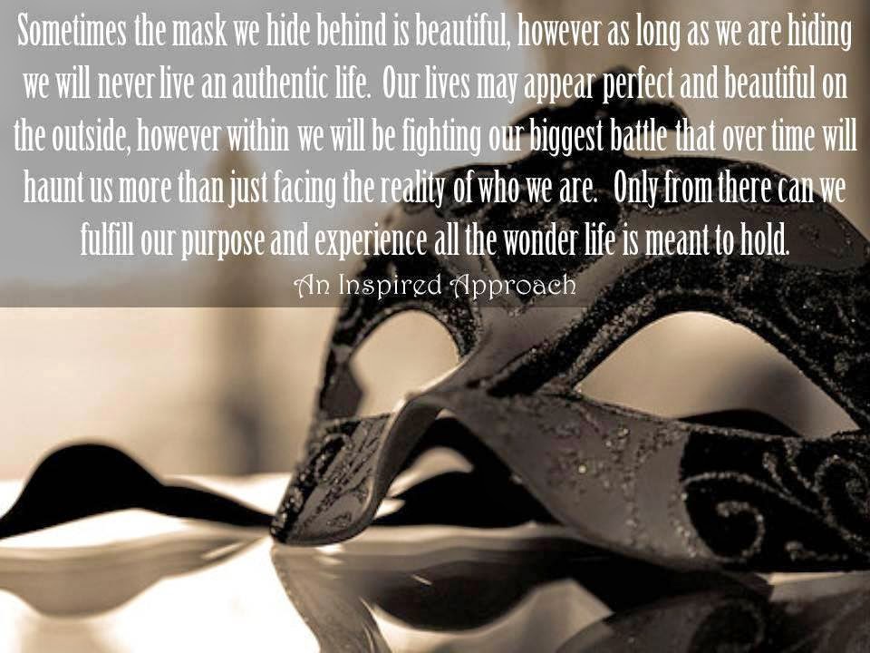 SOMETIMES THE MASK WE HIDE BEHIND IS BEAUTIFUL, HOWEVER AS LONG AS WE ...