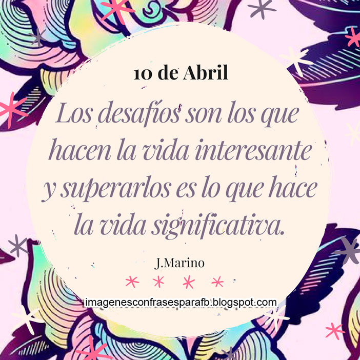Imagenes Bonitas y Pensamientos Positivos: Frase del Día 10 de Abril 2018