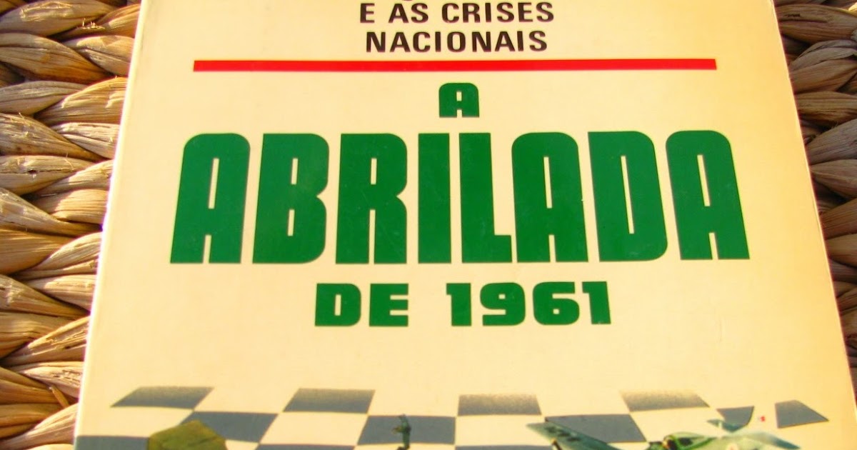 Bicuatas: As Forças Armadas e as crises nacionais: a Abrilada de 1961