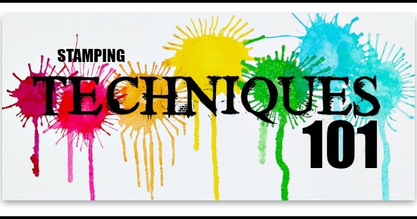 Caring for Stamps: Stamping Techniques 101 Bloghop