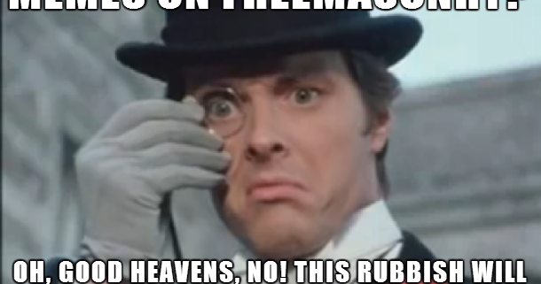 The Midnight Freemasons: Masonic Meme Mondays: Playing Catch Up