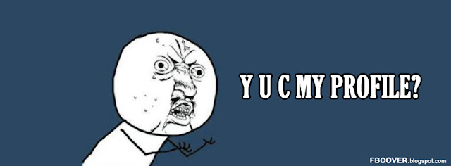 Y U C MY PROFILE - Meme Face FB Cover | FB Cover - Unique Covers For FB ...