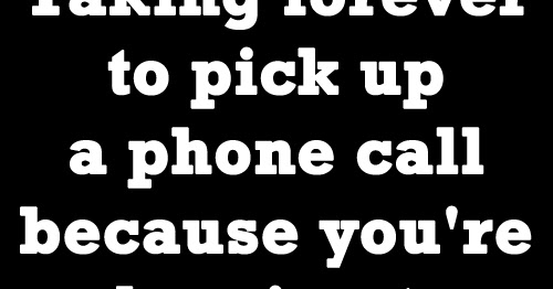 Taking forever to pick up a phone call because you're dancing to your ...