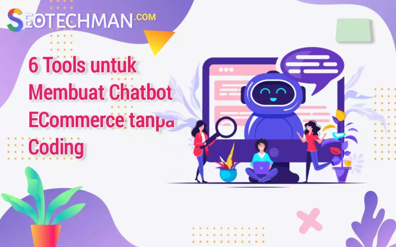 6 Tools untuk Membuat Chatbot ECommerce tanpa Coding - Seotechman