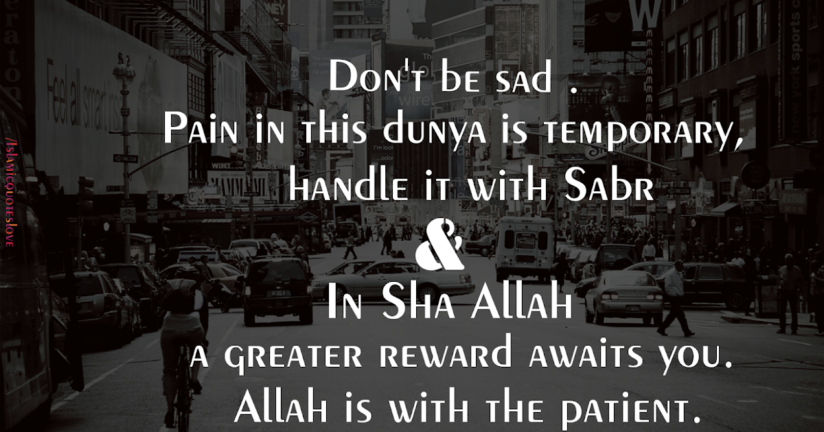 Islamic Quote: Don't be sad. Pain in this Dunya is temporary, Handle it ...