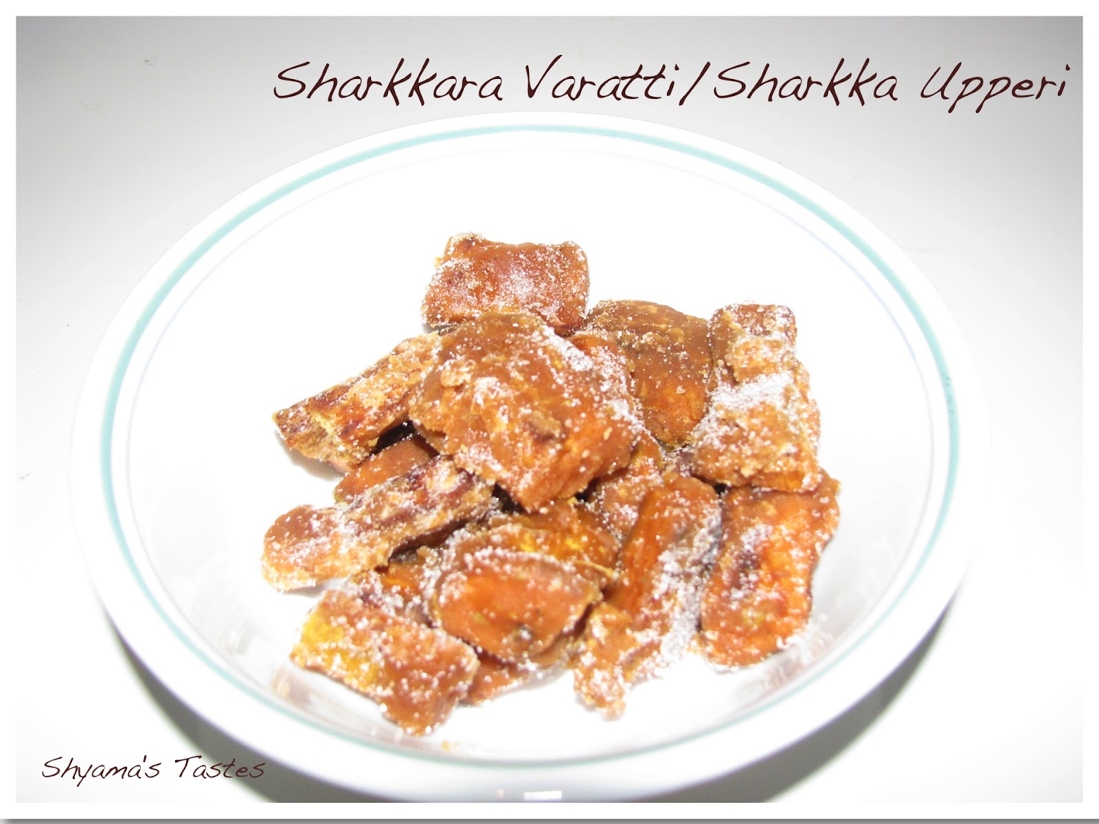Shyama's Tastes: Sharkkara Varatti/Sharkkara Upperi