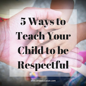 ILMA Education: 5 Ways to Teach Your Child to be Respectful