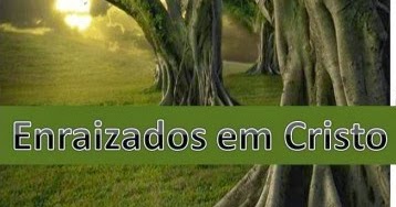 Enraizados em Cristo...