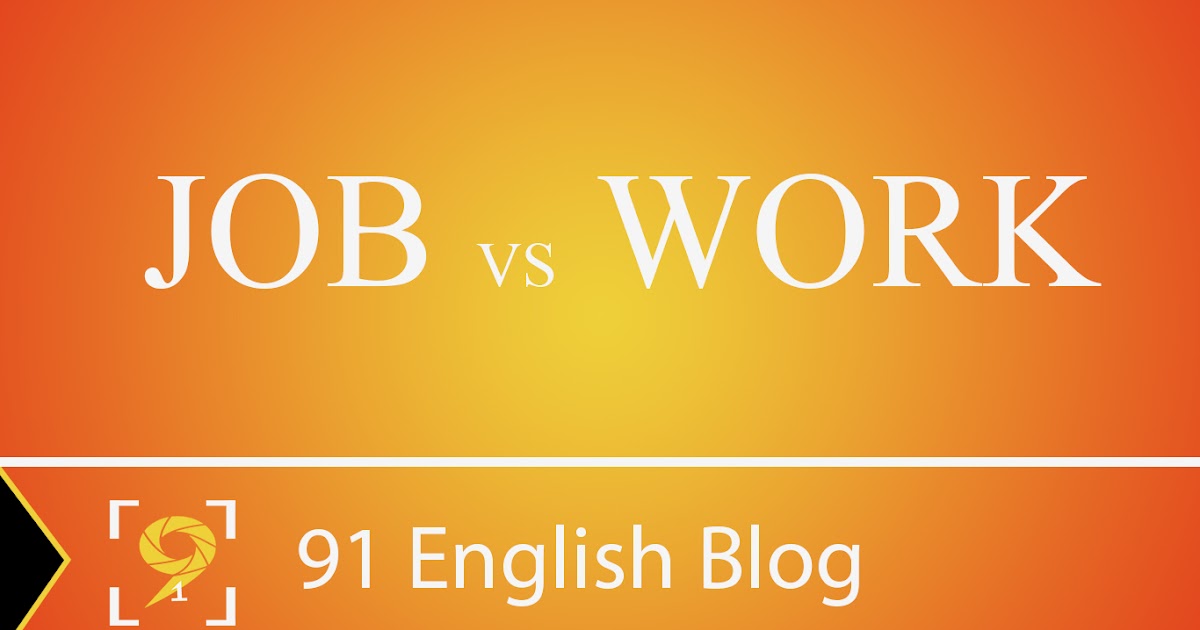 Job vs work | 91 English Blog