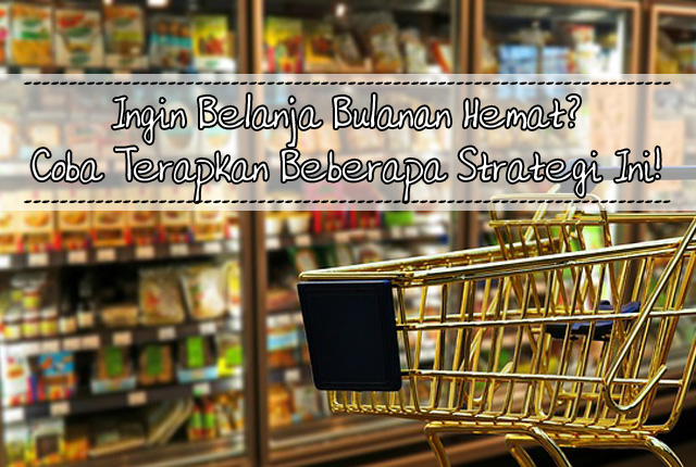 Ingin Belanja Bulanan Hemat? Coba Terapkan Beberapa Strategi Ini ...