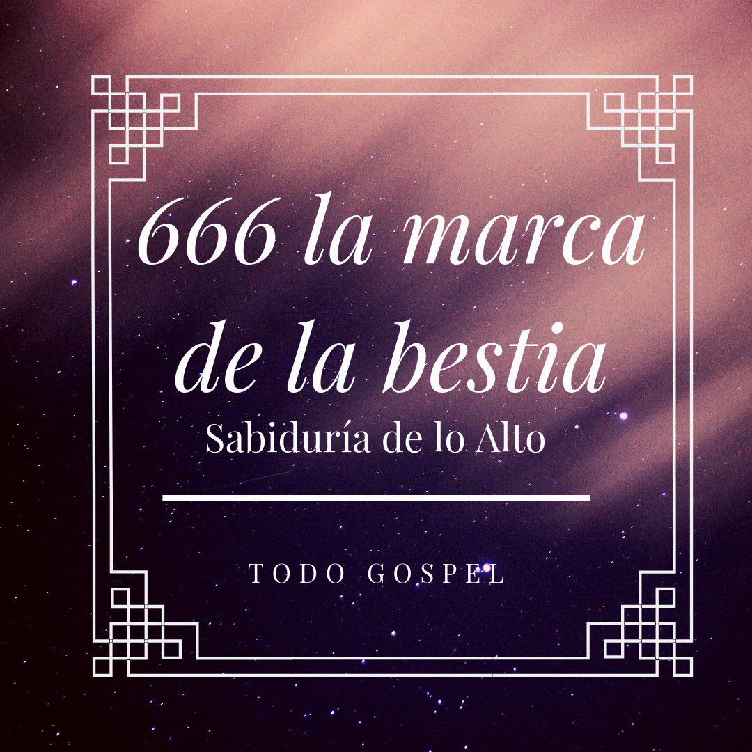 666 La Marca de la Bestia - Sabiduría de lo Alto