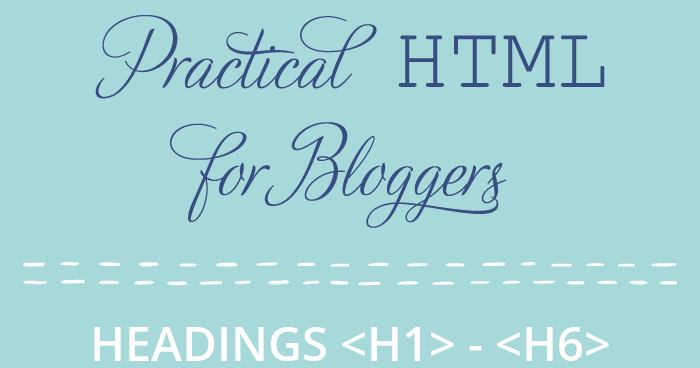 Code it Pretty: Practical HTML for Bloggers - Headings