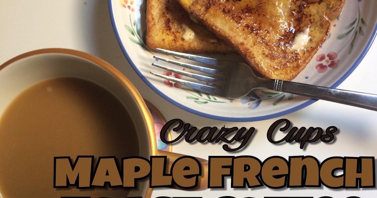 Crazy Cups Flavor of the Month: Maple French Toast