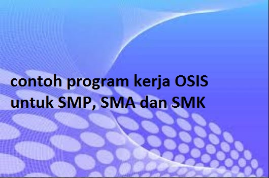 contoh program kerja OSIS untuk SMP, SMA dan SMK - Kurikulum Nasional