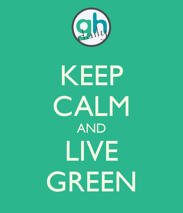 Green & Healthy Daily: Keep Calm And Live Green