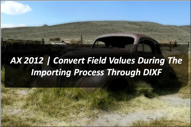 Dynamics AX Tips: Convert Field Values During The Importing Process ...