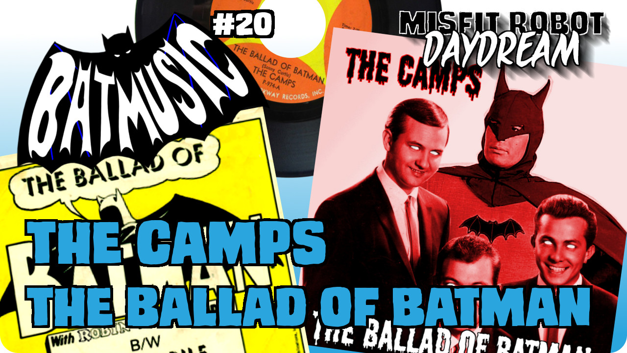 Misfit Robot Daydream: Bat-Music #20 - The Camps - The Ballad of Batman