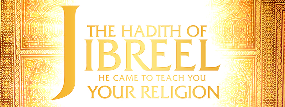 ONE PATH TO SUCCESS: HADITH E JIBRIL