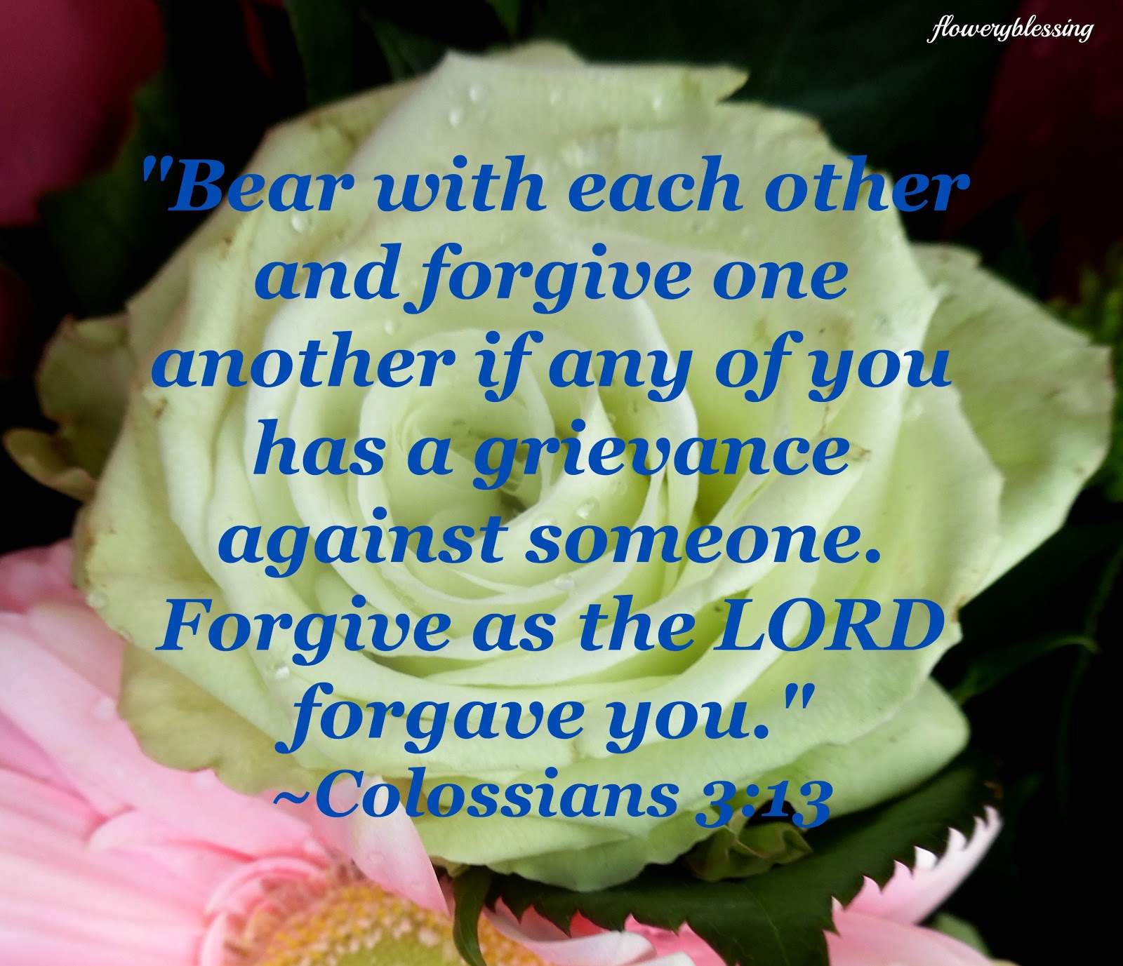Flowery Blessing: "Bear with each other and forgive one another if any ...